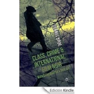 Class, Crime and International Film Noir: Globalizing America’s Dark ...